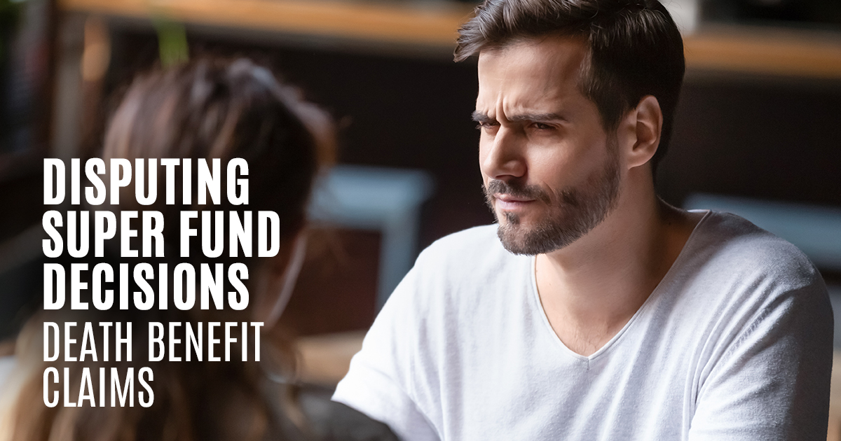 Superannuation Death Benefit Disputes – the Disputes Process
