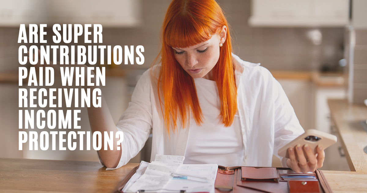Are Super Contributions Paid on Income Protection Benefits?